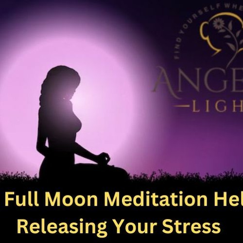 Stream How Full Moon Meditation Help in Releasing Your Stress by ...