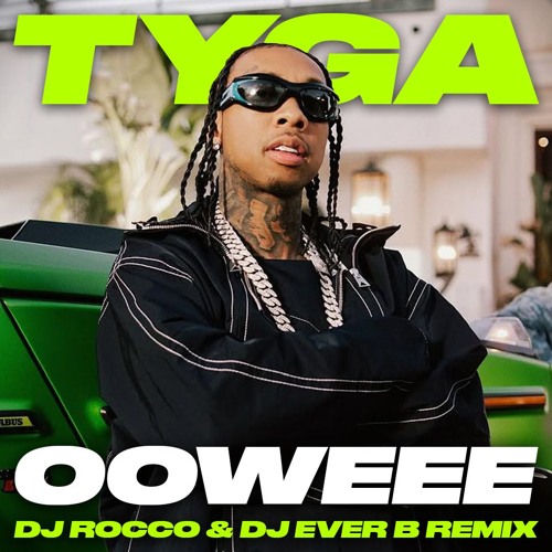 Stream Tyga - Ooweee (DJ ROCCO & DJ EVER B Remix)(FULL VERSION ON ...