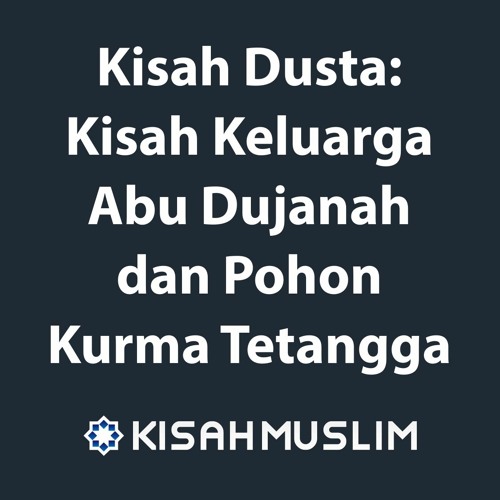 Stream Kisah Muslim: Kisah Dusta, Kisah Keluarga Abu Dujanah dan Pohon ... Stream Kisah Muslim: Kisah Dusta, Kisah Keluarga Abu Dujanah dan Pohon ...
