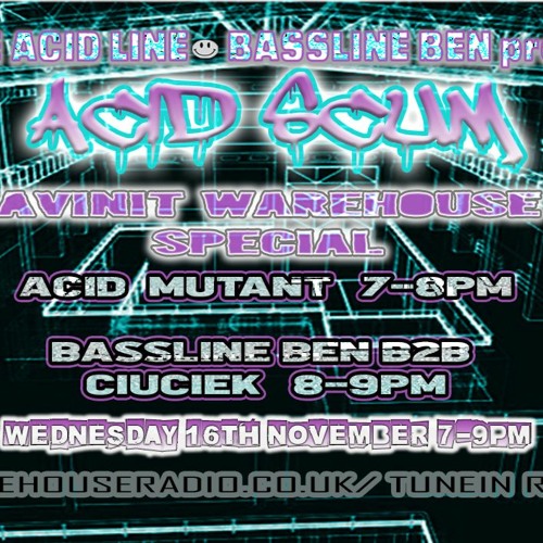 Stream Acid Scum, Bassline Ben B2B Ciuciek, 16.11.22 by Aggie Acid Line ...