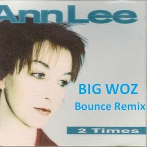 Stream Ann Lee - 2 Times (Bounce Remix) FREE DOWNLOAD!! by BIG WOZ ...