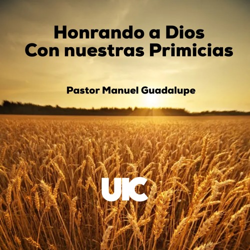 Stream MANUEL GUADALUPE - HONRANDO A DIOS CON NUESTRAS PRIMICIAS - 16 ENERO 2022 by Una Iglesia ...