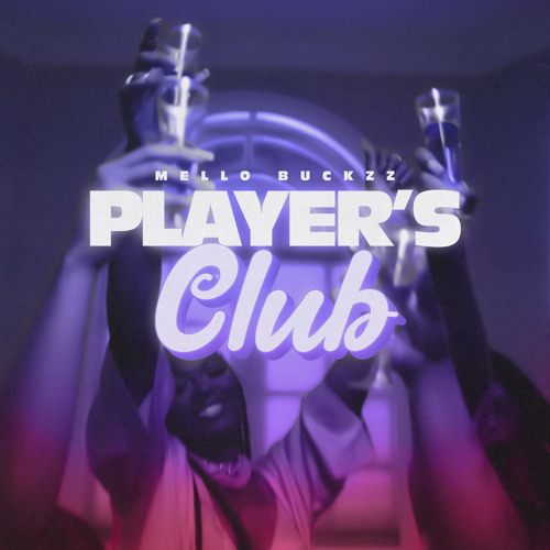 Stream Player's Club by Mello Buckzz | Listen online for free on SoundCloud