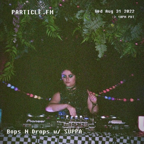 Stream Bops N Drops w/ SUPPA - Aug 31st 2022 by Particle FM | Listen ...