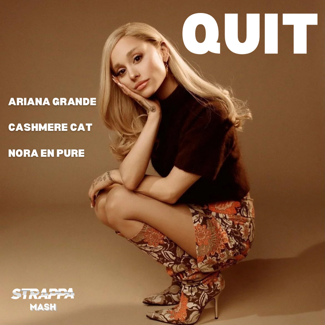 Stream Ariana Grande, Cashmere Cat, Nora en Pure - Quit (Strappa Mash ...