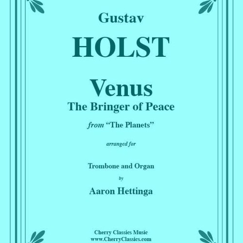 Stream Holst - Venus, the Bringer of Peace for Trombone and Organ by ...