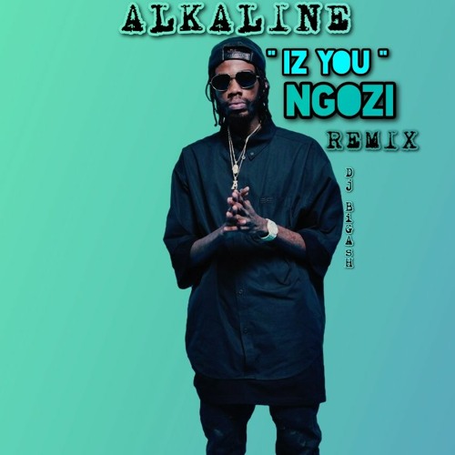 Stream ALKALINE - IZ YOU " NGOZI " REMIX 15TH OCTOBER 2023 by DJBIGA$H ...