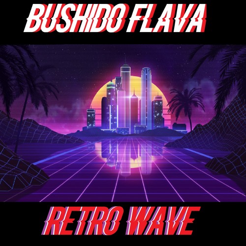 Stream Retro Wave by Bushido Flava | Listen online for free on SoundCloud