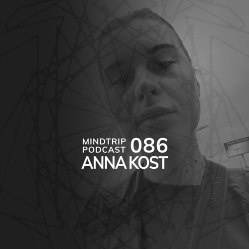 Stream MindTrip Podcast 086 - Anna Kost by MindTripRec | Listen online ...
