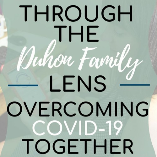 Stream episode Through the Duhon Family Lens: Overcoming COVID-19 ... Stream episode Through the Duhon Family Lens: Overcoming COVID-19 ...