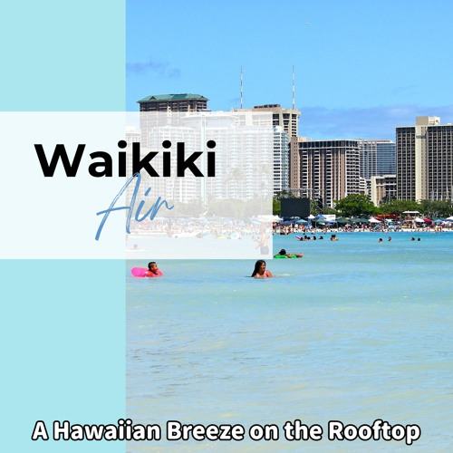 Stream Waikiki Air | Listen to A Hawaiian Breeze on the Rooftop ...