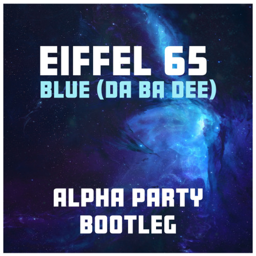 Listen to music albums featuring Blue (Da Ba Dee) (Alpha Party Bootleg ...