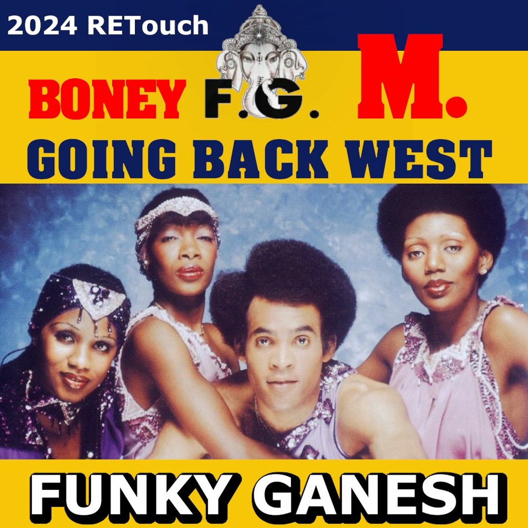 Stream Boney M. - Going Back West (Funky Ganesh 2024 ReTouch) filtered ...