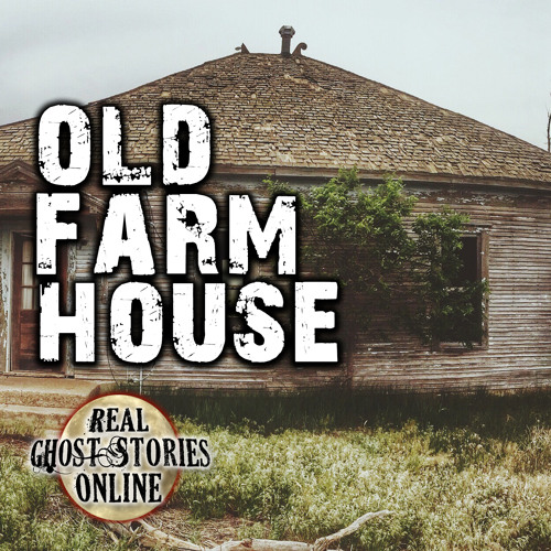 Stream Old Farm House | True Ghost Stories by Real Ghost Stories Online ...