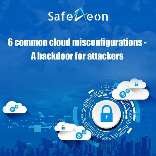 Stream 6 Common Cloud Misconfigurations A Backdoor For Attackers By Safeaeon Inc Listen 
