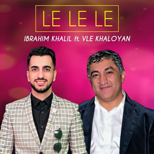 Listen to music albums featuring VLE KHALOYAN & IBRAHIM KHALIL - LE LE LE // 2020 NEW HIT by ...