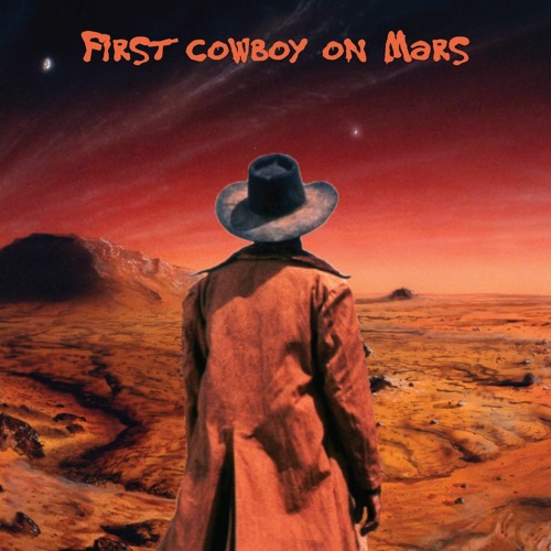 Stream First Cowboy On Mars by pj | Listen online for free on SoundCloud