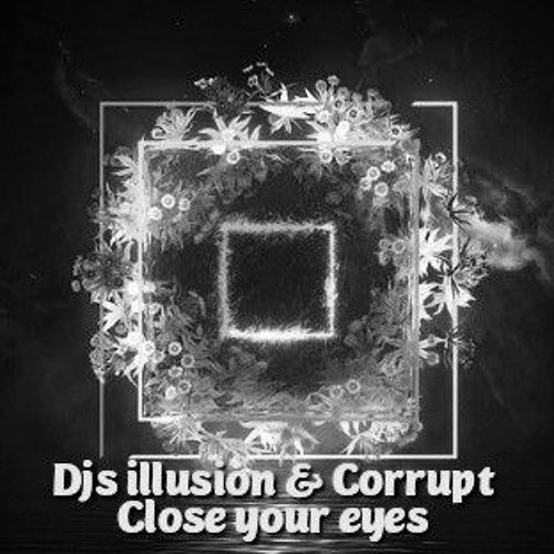 Stream Dj illusion & Corrupt - close your eyes, by illusion-dj | Listen ...
