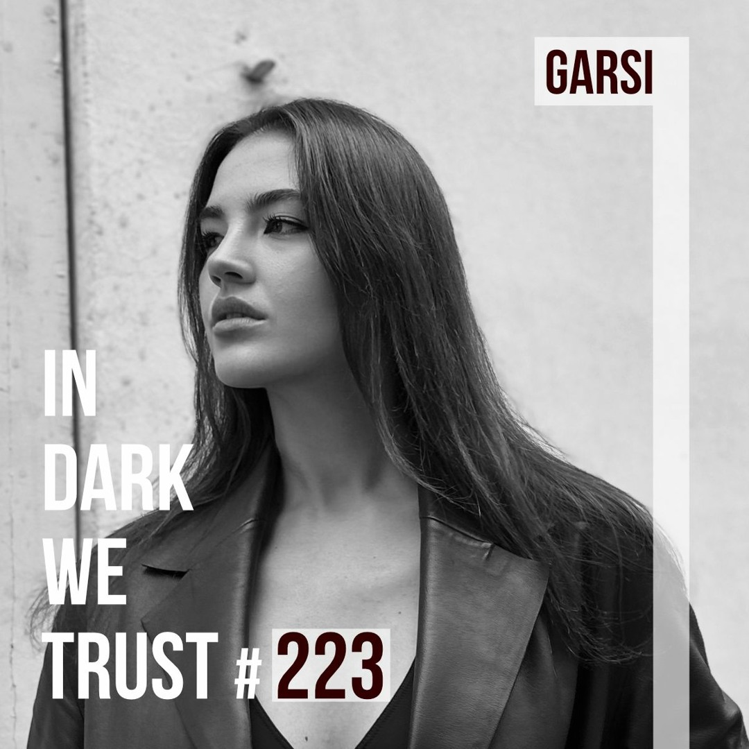 Stream Garsi - IN DARK WE TRUST #223 by Berny | Listen online for free ...