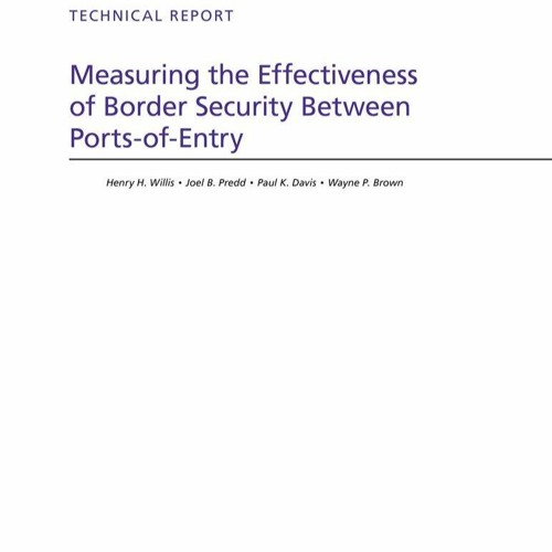 Stream Kindle online PDF Measuring the Effectiveness of Border Security Between Ports-of-Entry ...