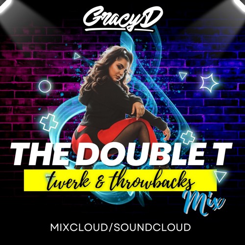 Stream The Double T (Twerk & Throwback) Mix by DJ Gracy D | Listen online for free on SoundCloud