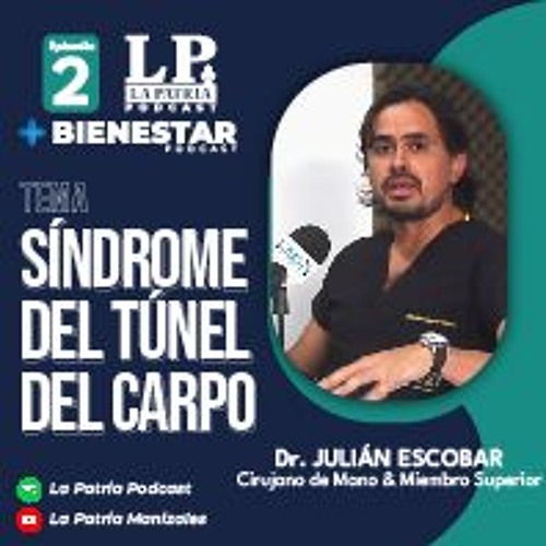 Stream LA PATRIA Podcast | Dr. Julián Escobar (EP 2) Síndrome del túnel ...