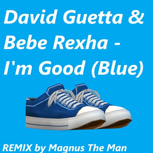 Stream David Guetta & Bebe Rexha - I'm Good (Blue) (REMIX by Magnus The ...