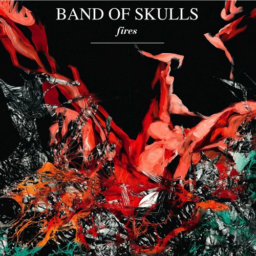 Stream Fires by Band of Skulls | Listen online for free on SoundCloud