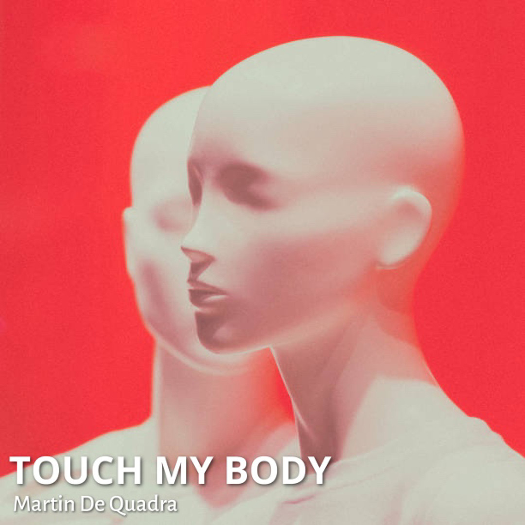 Stream Martin De Quadra - Touch My Body by Martin De Quadra | Listen ...