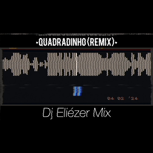 Stream Episode Quadradinho Remix Dj Eliézer Mix By Dj Eliézer Mix