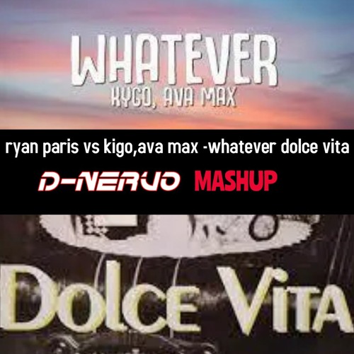Stream Ryan Paris Vs Kygo, Ava Max -whatever dolce vita by D-NERVO ...