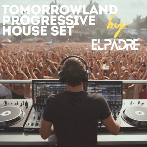 Stream EL PADRE - Tomorrowland 2024 Progressive House Set by EL PADRE ...