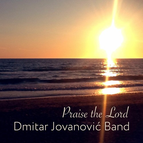 Stream Praise the Lord by Dmitar Jovanović & the Eleventh Hour Workers ...
