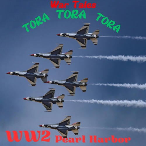 Stream War Tales, Episode 1 - Tora, Tora, Tora, Attack at Pearl Harbor ...