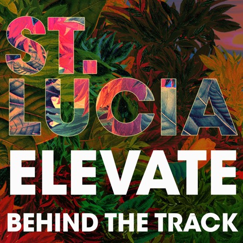 Stream St. Lucia | Listen to Elevate Song History playlist online for ...