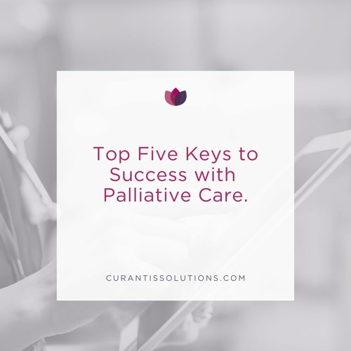 Stream Top Five Keys To Palliative Care by Curantis Solutions | Listen ...