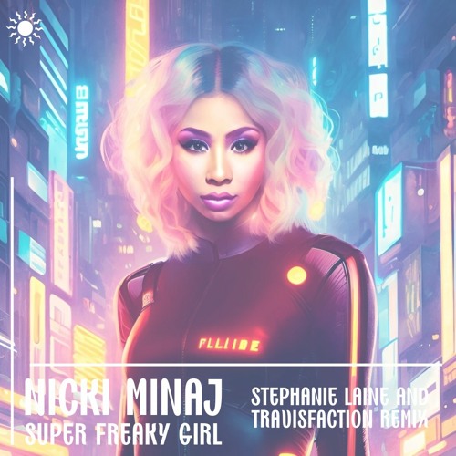 Stream Nicki Minaj Super Freaky Girl Stephanie Laine And Travisfaction Remix By Stephanie