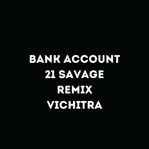 Stream Bank Account 21 Savage Remix by VICHITRA | Listen online for ...