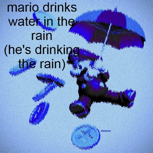 Stream mario drinks water in the rain (he's drinking the rain) by GPKSC ...