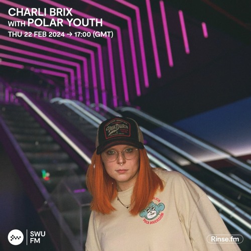 Stream Charli Brix with Polar Youth - 22 February 2024 by SWU.FM ...