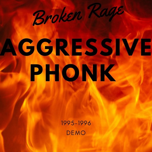 Stream Broken Rage - Aggressive Phonk (95 - 96 Demo) by Broken Rage | Listen online for free on ...