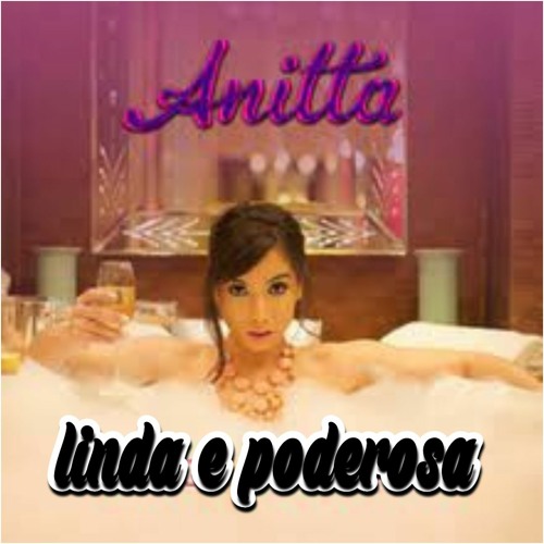 Stream Linda E Poderosa by Anitta | Listen online for free on SoundCloud