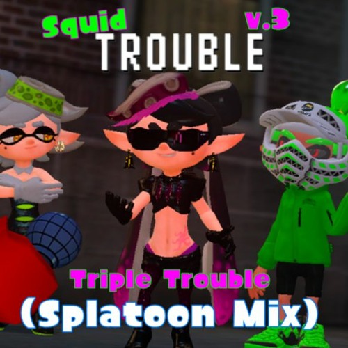 Stream [+FLP] Squid Trouble (Triple Trouble Splatoon Mix) by ...