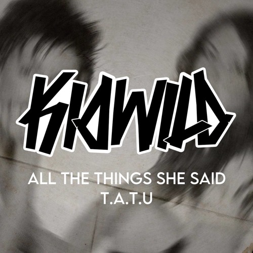 Stream KID WILD - All The Things She Said (T.A.T.U) by KID WILD ...