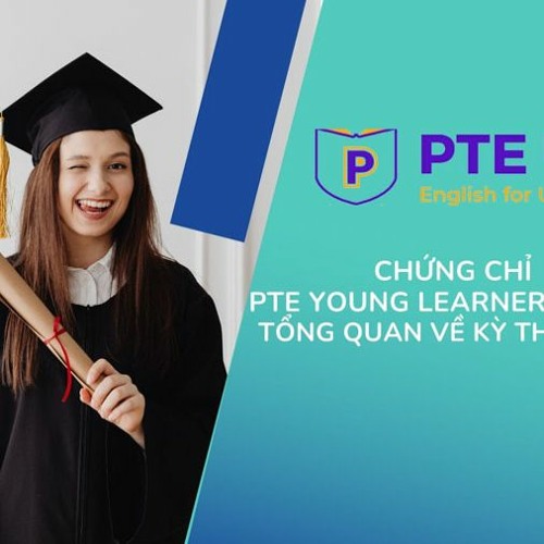 Stream Chứng chỉ PTE Young Learners là gì? Tổng quan kỳ thi PTE by Bệnh viện Tai Mũi Họng Sài ...