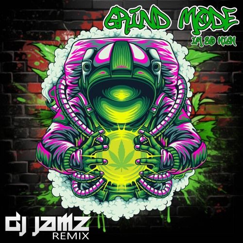 Stream Grind Mode - So High - DJ JAMZ - Smokers Remix *Free Download ...