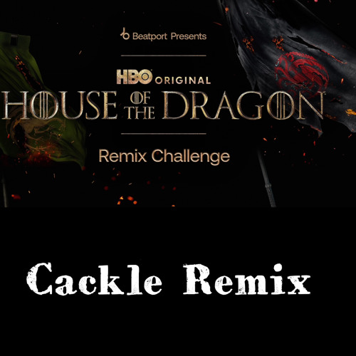 Stream House of The Dragon - A Cackle Remix by Cackle | Listen online for free on SoundCloud