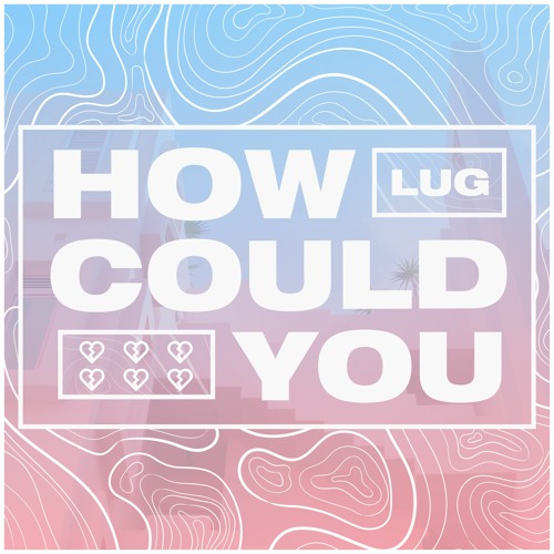 Stream Lug - How Could You by Lug | Listen online for free on SoundCloud