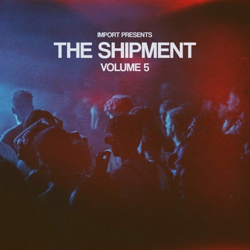 Stream THE SHIPMENT VOL. 5 by IMPORT | Listen online for free on SoundCloud