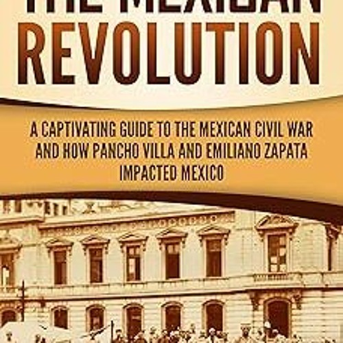 Stream $E-book% The Mexican Revolution: A Captivating Guide to the ...